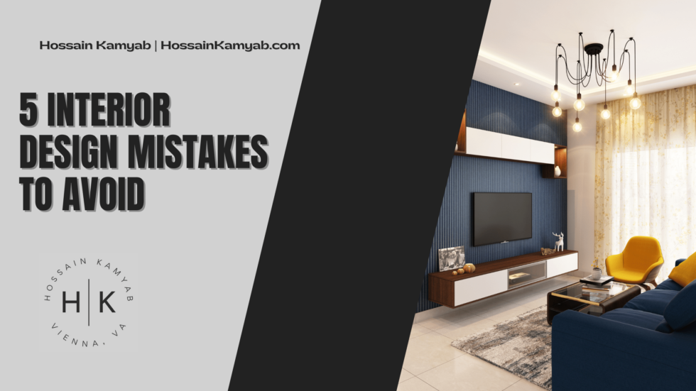 5 Interior Design Mistakes to Avoid | Hossain Kamyab | Real Estate